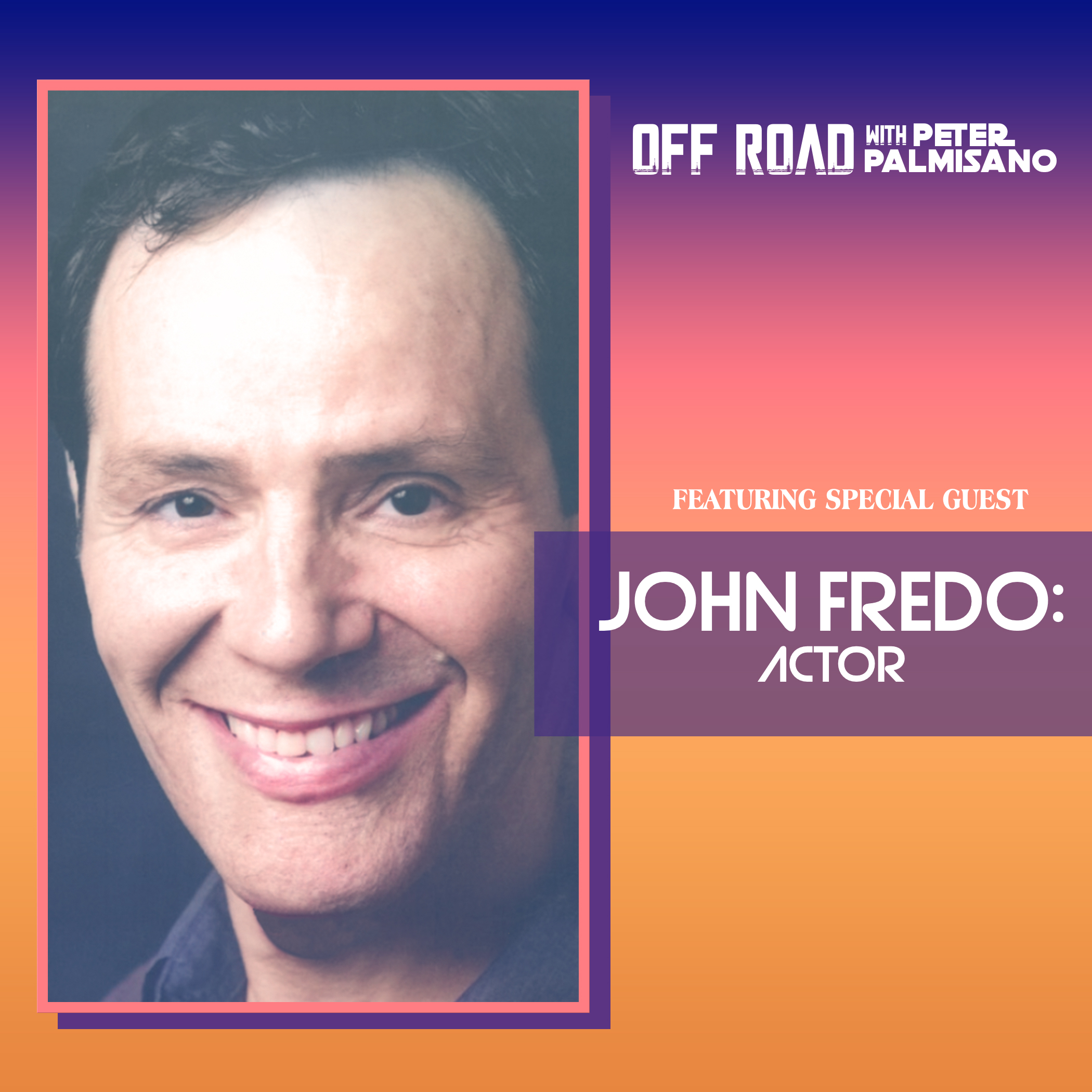 Podcast: 'Off Road' speaks with John Fredo - Actor
